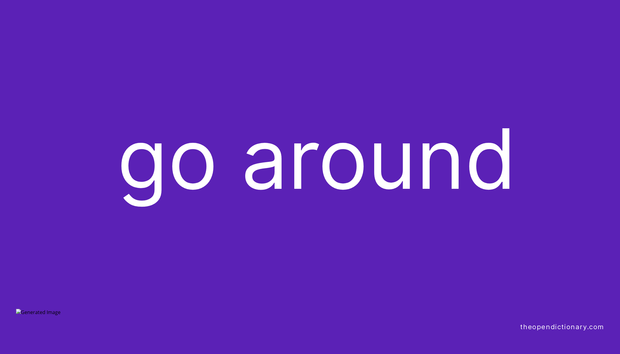 GO AROUND Phrasal Verb GO AROUND Definition Meaning And Example GO AROUND Phrasal Verb GO AROUND Definition Meaning And Example